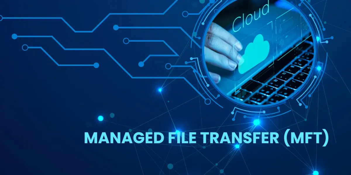 What Is MFT? Secure File Transfer & Cloud Integration Guide